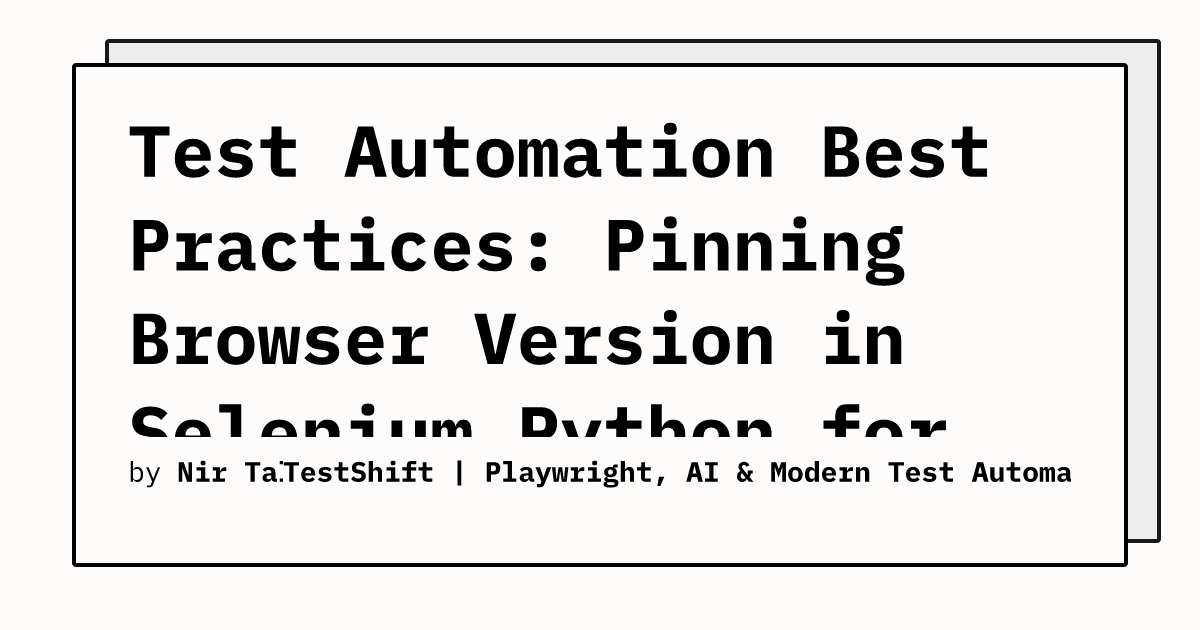 Test Automation Best Practices: Pinning Browser Version in Selenium ...