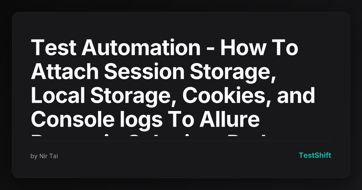 Test Automation - How To Attach Session Storage, Local Storage, Cookies ...