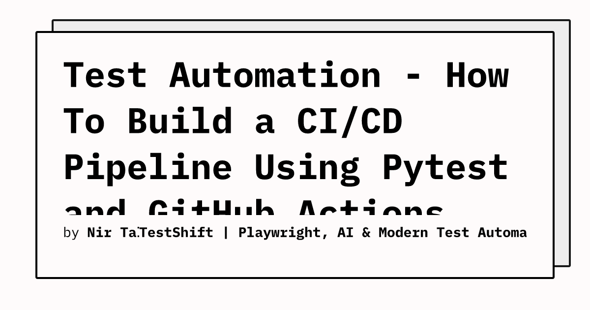 Test Automation How To Build A Cicd Pipeline Using Pytest And Github Actions Testshift