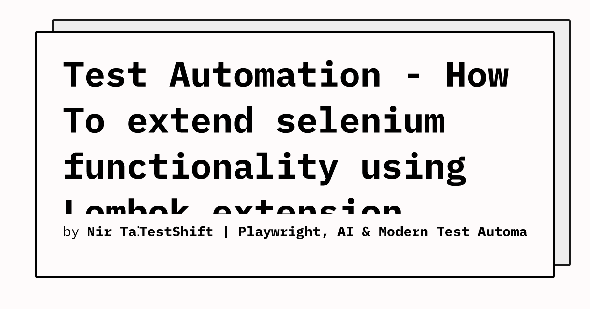 Test Automation How To Extend Selenium Functionality Using Lombok Extension Methods